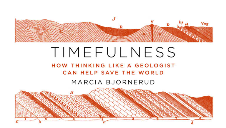 Timefulness: How Thinking Like a Geologist Can Help Save the World ...